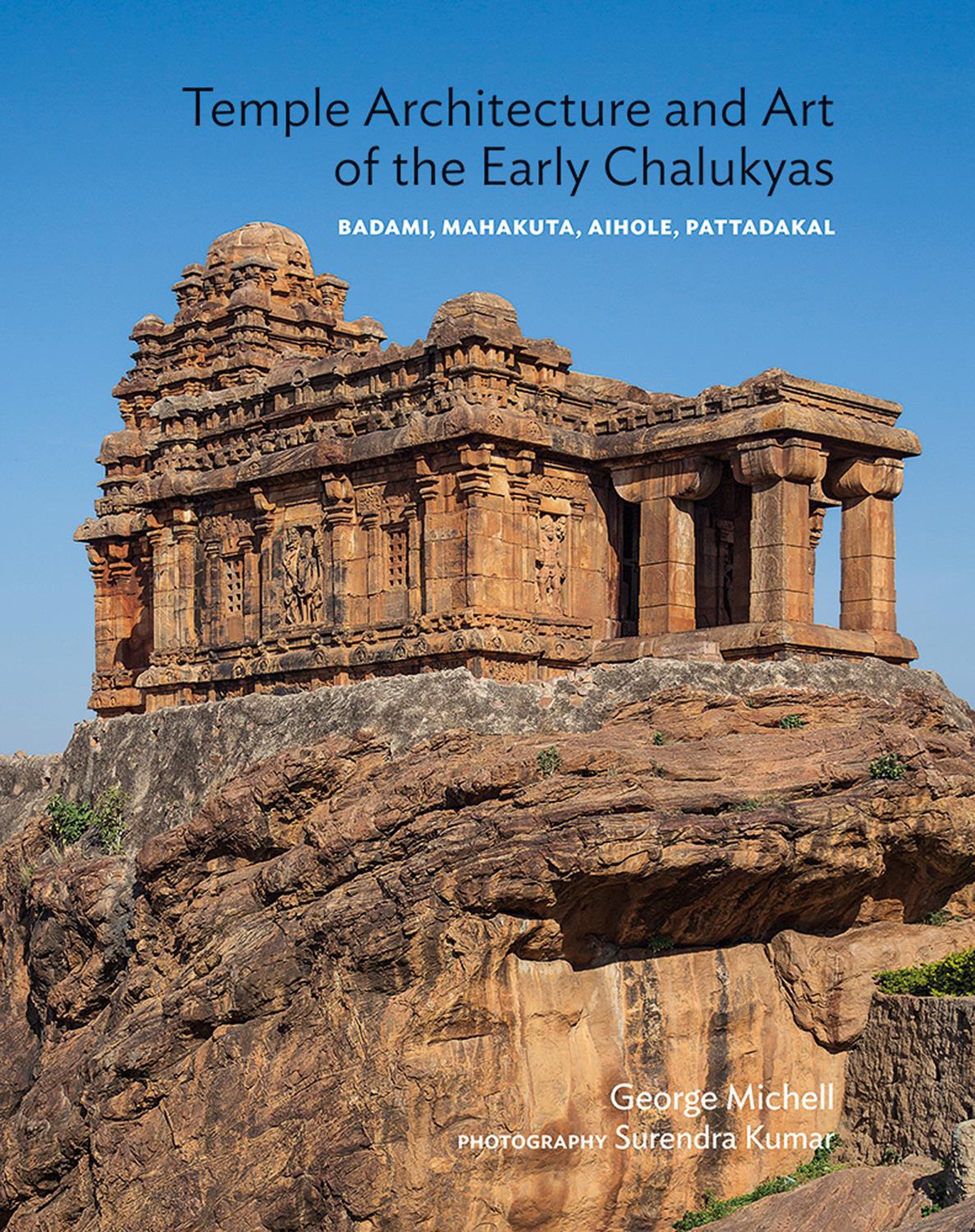 Temple Architecture and Art of the Early Chalukyas: Badami, Mahakuta ...